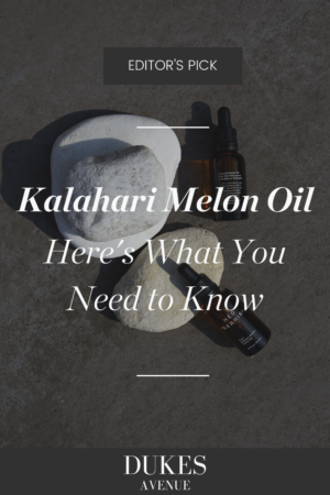 5 Reasons Why Kalahari Melon Oil is the Best of the African Oils