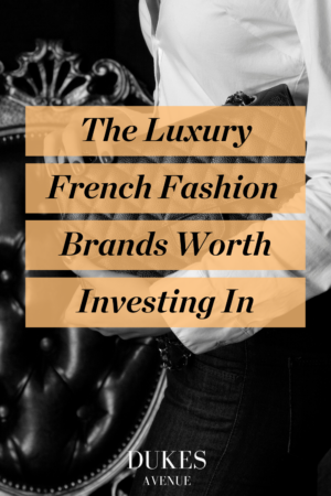 15 of the Best Luxury French Brands Worth Purchasing