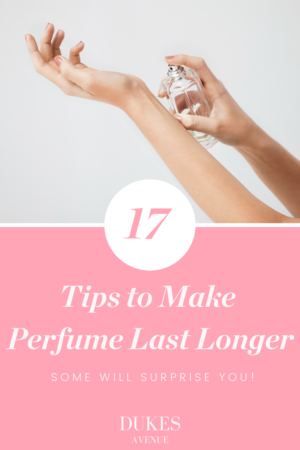 How to Make a Perfume Last Longer in 17 Simple Ways