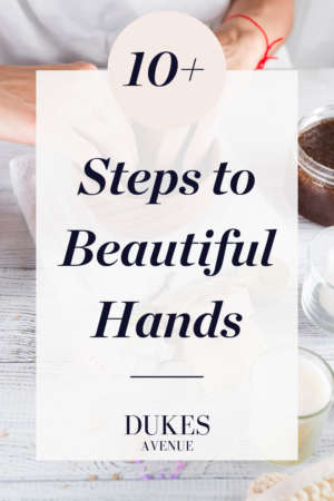 The Best 12 Step Hand Care Routine For Beautiful Hands